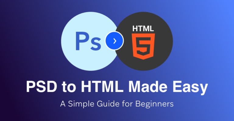 PSD to HTML Made Easy : A Simple Guide for Beginners
