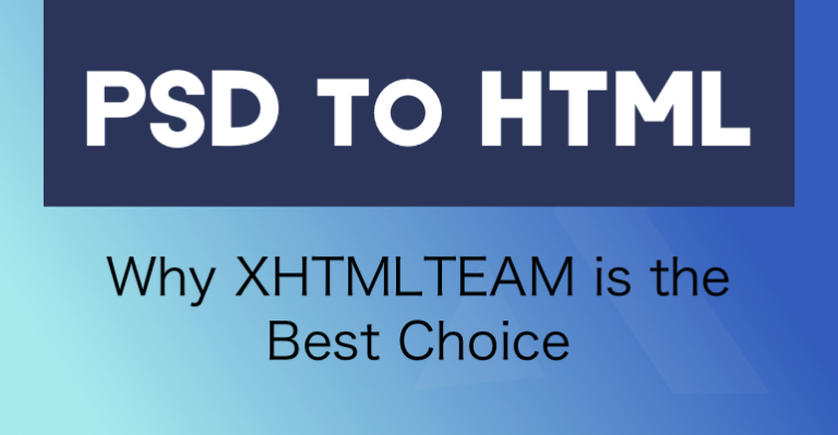 PSD to HTML Services – Why XHTMLTEAM is the Best Choice