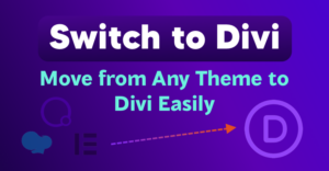 Switch to Divi: Move from Any Theme to Divi Easily