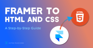Framer to HTML and CSS Conversion: A Step-by-Step Guide